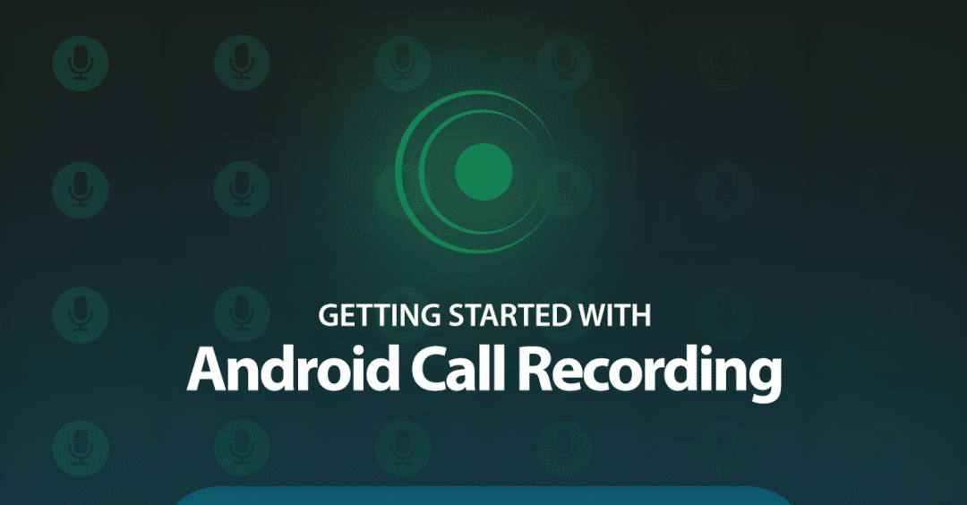 Android Call Recording: How To Get The Best Results – FlexiSPY Blog